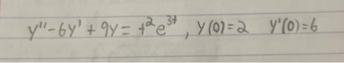 Solved y′′−6y′+9y=t2e3t,y(0)=2y′(0)=6 | Chegg.com