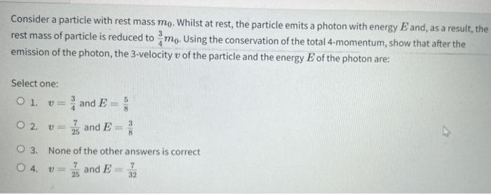 Solved Consider a particle with rest mass m0. Whilst at | Chegg.com