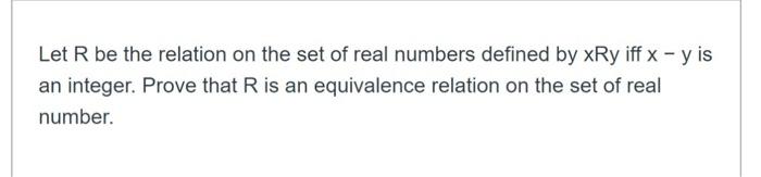 Solved Let R be the relation on the set of real numbers | Chegg.com