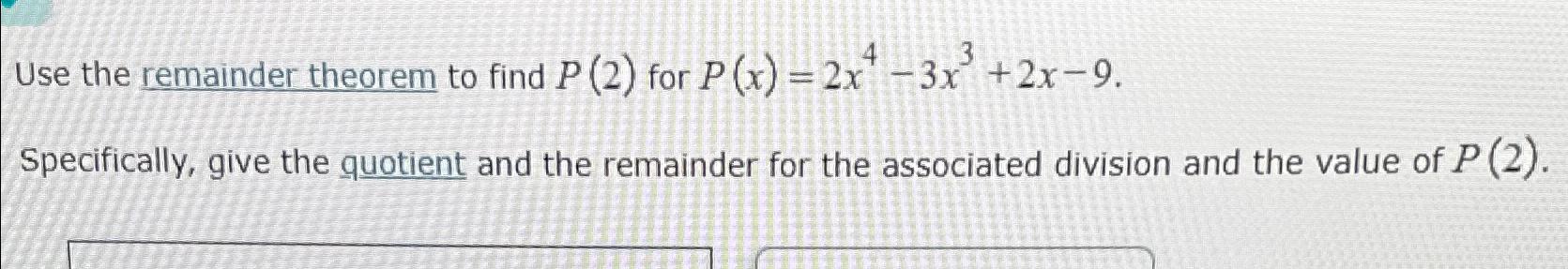 Solved Use the remainder theorem to find P(2) ﻿for | Chegg.com