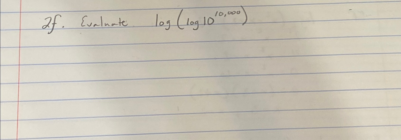 Solved 2f. ﻿Evaluate: log(log1010,000) | Chegg.com