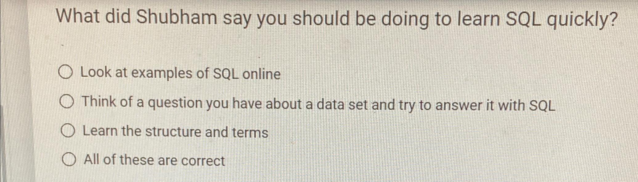 Solved What did Shubham say you should be doing to learn SQL | Chegg.com