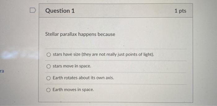 Solved Question 1 1 pts Stellar parallax happens because | Chegg.com