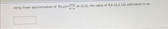Solved Using Linear Approximation Of F X Y X−yx Y At 3 2