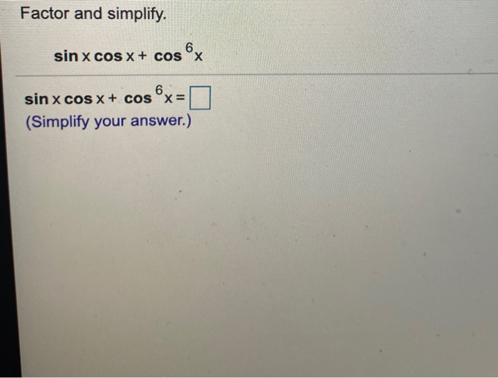 Solved Factor and simplify. sin x cos x + cos 6x 6. sin x | Chegg.com
