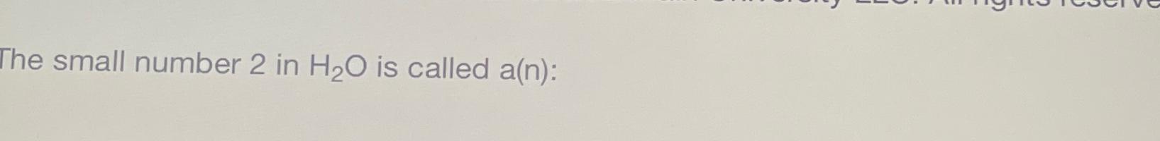 Solved The small number 2 ﻿in H2O ﻿is called a(n) ﻿: | Chegg.com