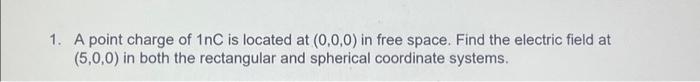 Solved 1. A point charge of 1nC is located at (0,0,0) in | Chegg.com