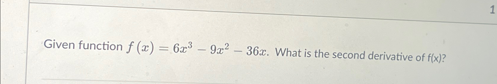 Solved Given function f(x)=6x3-9x2-36x. ﻿What is the second | Chegg.com