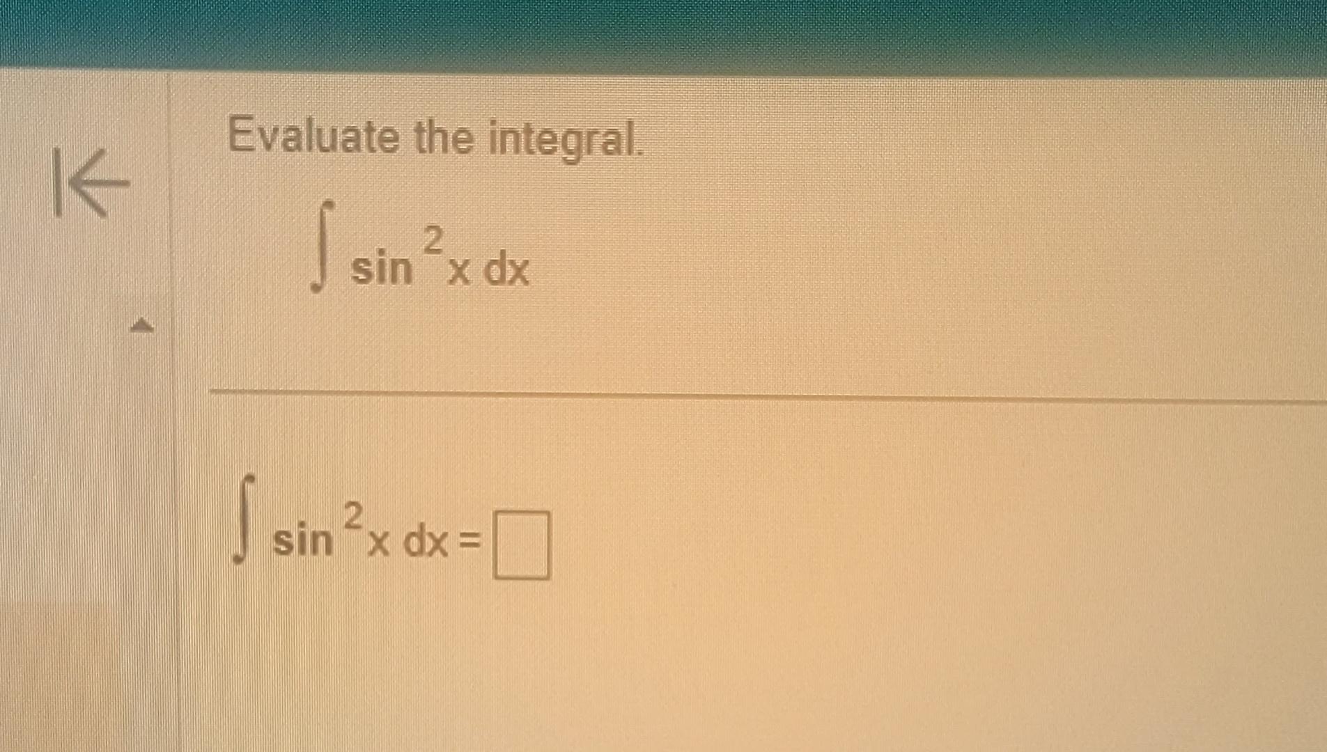 Solved Evaluate the integral.∫﻿﻿sin2xdx∫﻿﻿sin2xdx= | Chegg.com