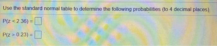 Solved Use the standard normal table to determine the | Chegg.com