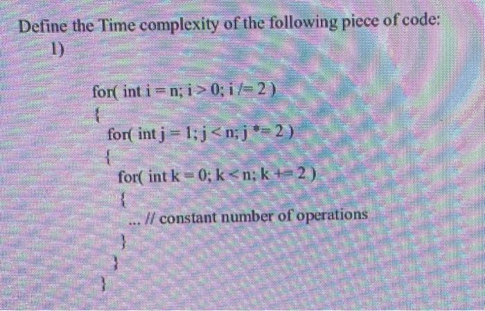 Solved Define the Time complexity of the following piece of | Chegg.com
