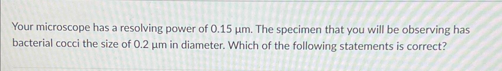 Solved Your microscope has a resolving power of 0.15μm. ﻿The | Chegg.com