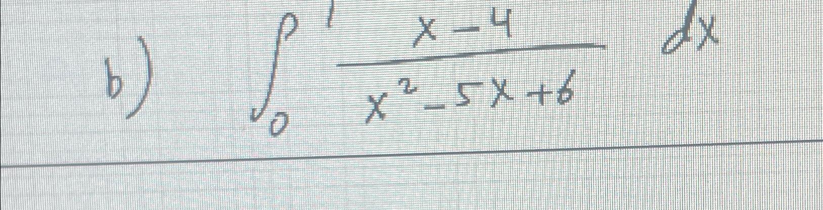 Solved b) ∫01x-4x2-5x+6dx | Chegg.com