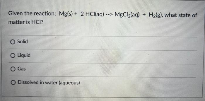 Solved Given the reaction: Mg(s)+2HCl(aq)−>MgCl2(aq)+H2( g), | Chegg.com