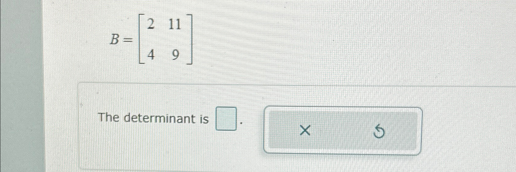 Solved B=[21149]The determinant is | Chegg.com