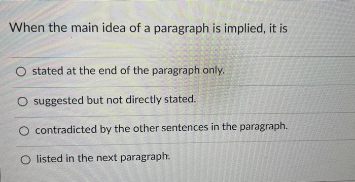 When the main idea of a paragraph is implied, it is | Chegg.com