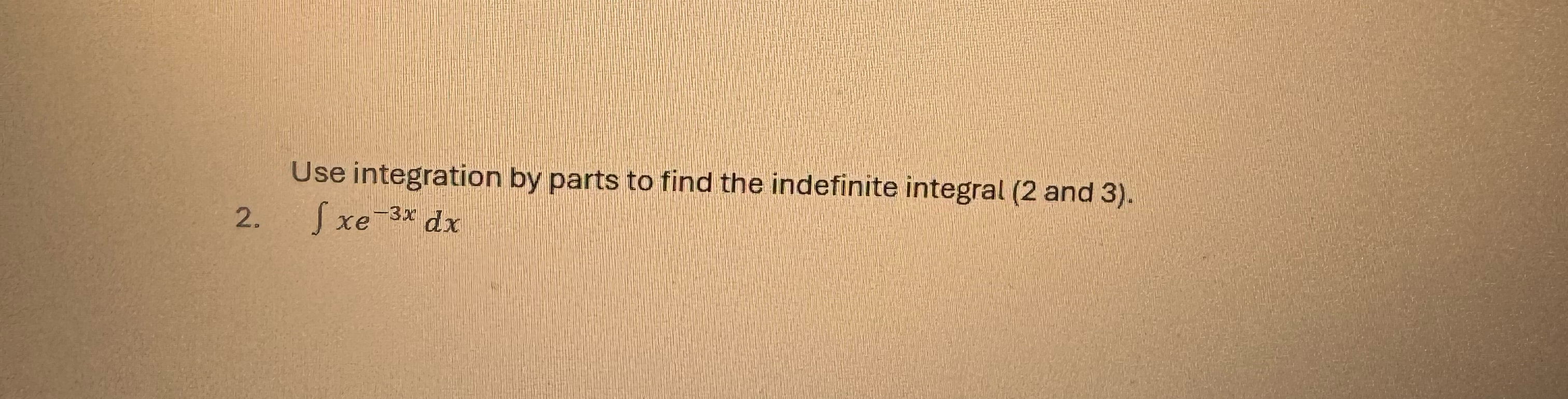 Solved Use integration by parts to find the indefinite | Chegg.com