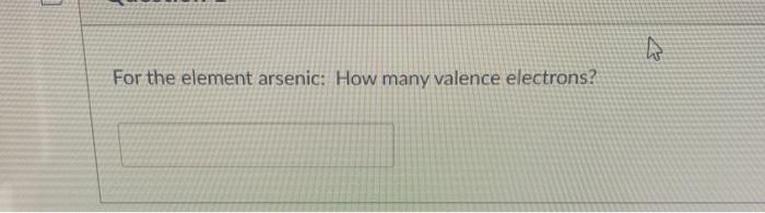 Solved a For the element arsenic: How many valence | Chegg.com