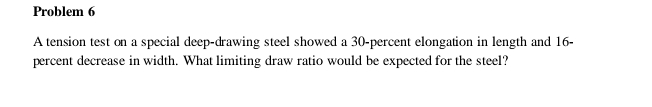 Solved Problem 6A tension test on a special deep-drawing | Chegg.com