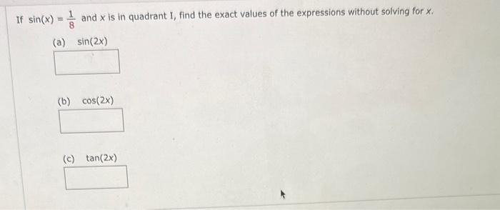 Solved If sin(x)=81 and x is in quadrant I, find the exact | Chegg.com