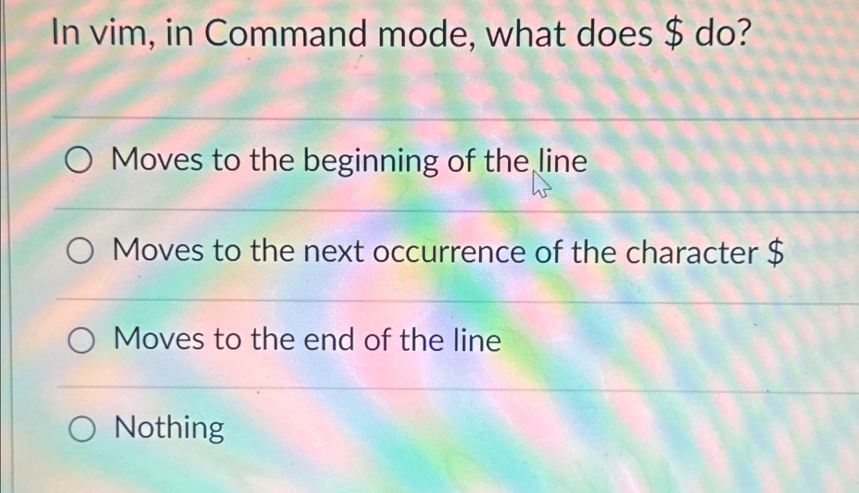 Solved In vim, in Command mode, what does $ do?Moves to the | Chegg.com