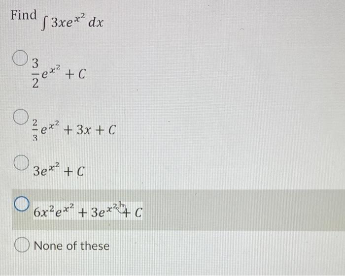 Solved Find ∫3xex2dx 23ex2+C 32ex2+3x+C 3ex2+C | Chegg.com