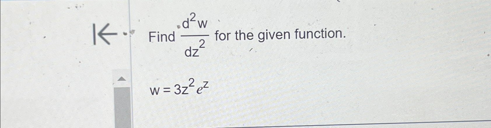 Solved Find d2wdz2 ﻿for the given function.w=3z2ez | Chegg.com