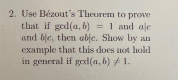 Solved 2. Use Bézout's Theorem to prove that if gcd(a,b)=1 | Chegg.com