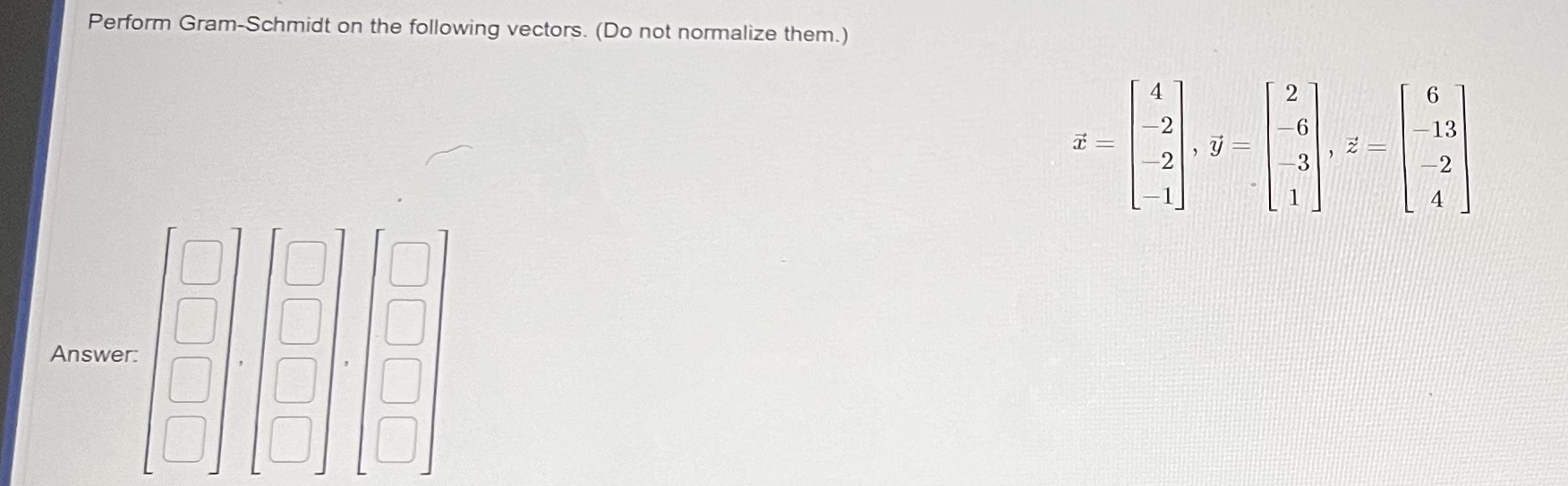 Solved Perform Gram-Schmidt on the following vectors. (Do | Chegg.com