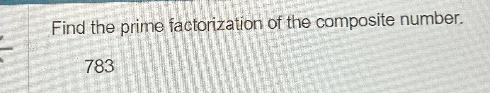 Solved Find the prime factorization of the composite | Chegg.com