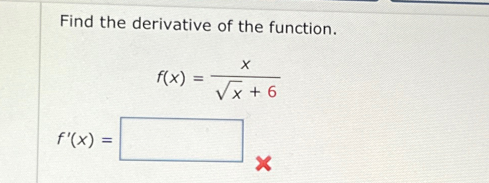 Solved Find the derivative of the function.f(x)=xx2+6f'(x)= | Chegg.com