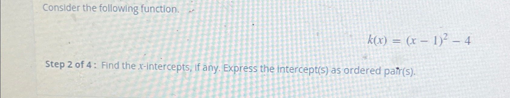 Solved Consider the following function.k(x)=(x-1)2-4Step 2 | Chegg.com