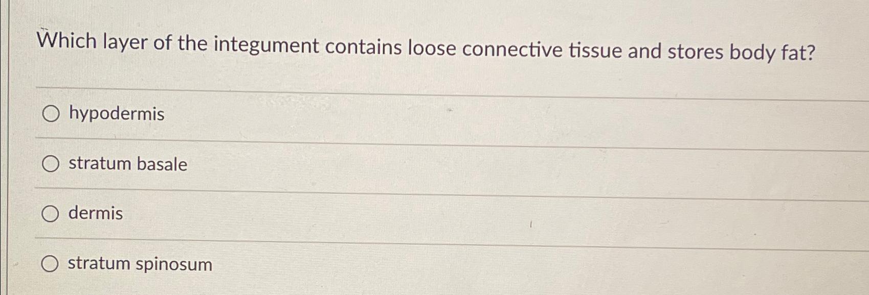 Solved Which layer of the integument contains loose | Chegg.com