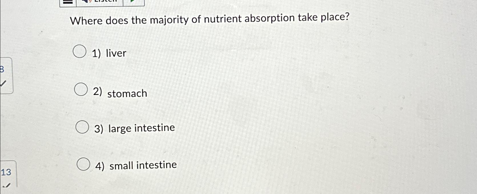 Solved Where does the majority of nutrient absorption take | Chegg.com