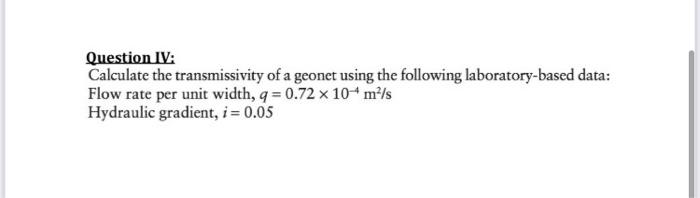 Solved Question IV: Calculate the transmissivity of a geonet | Chegg.com