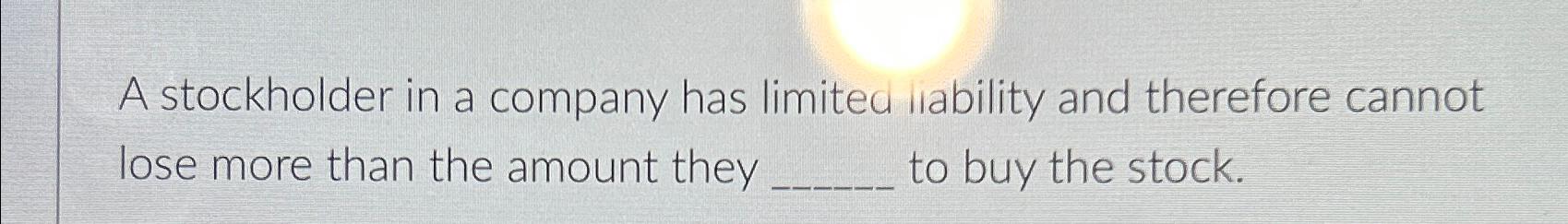 Solved A stockholder in a company has limited irability and | Chegg.com