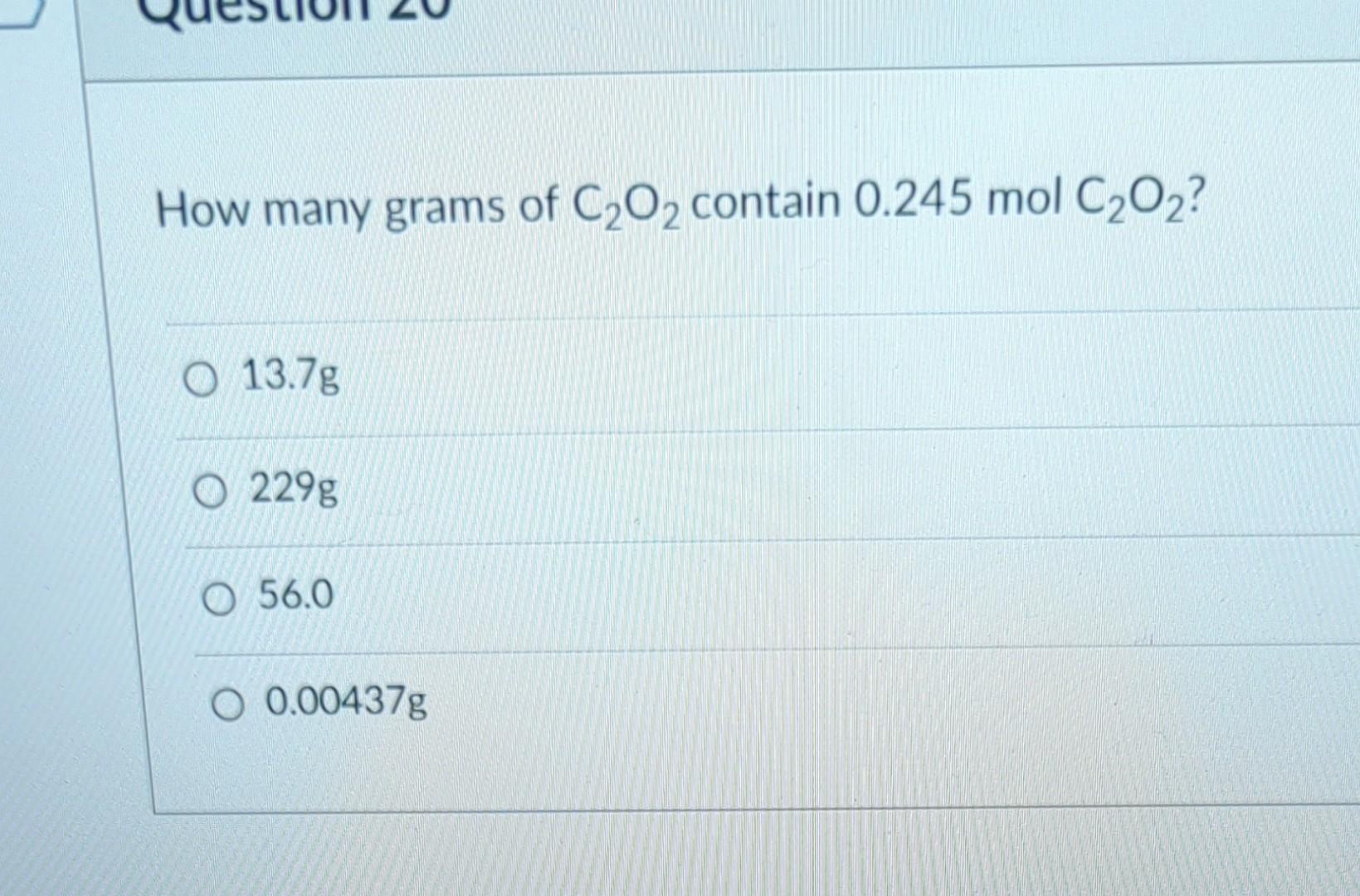 Solved How many grams of C2O2 contain 0.245 molC2O2 ? 13.7 g | Chegg.com