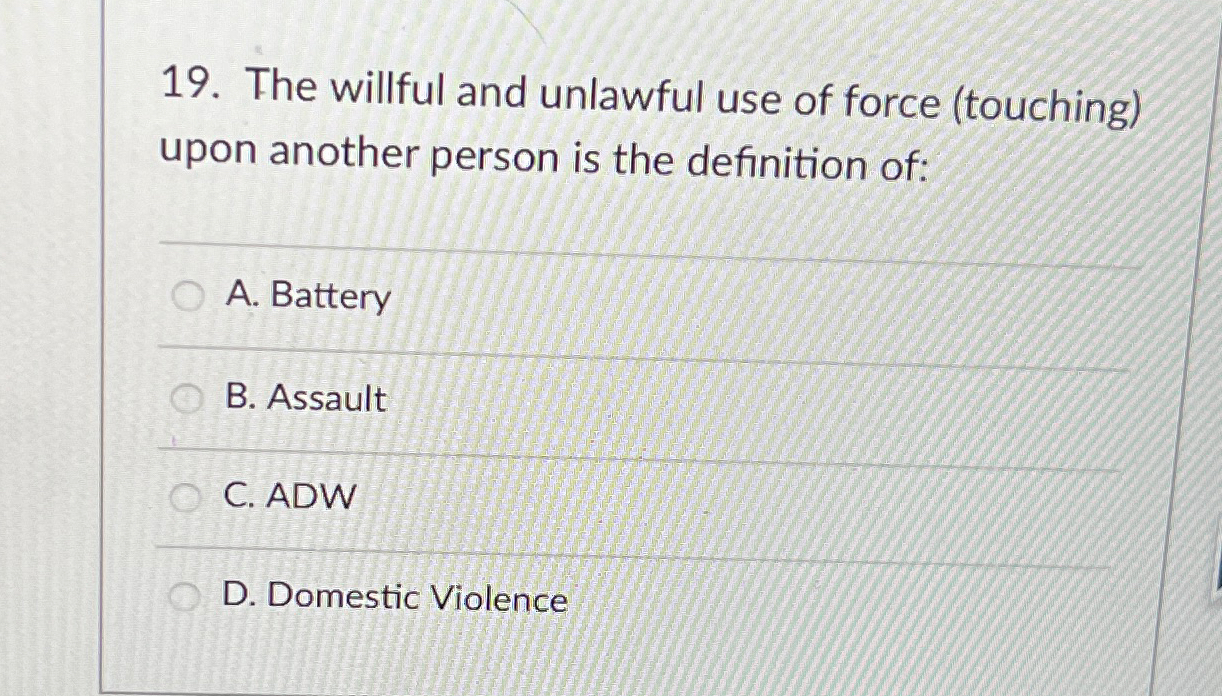Solved The willful and unlawful use of force (touching) | Chegg.com