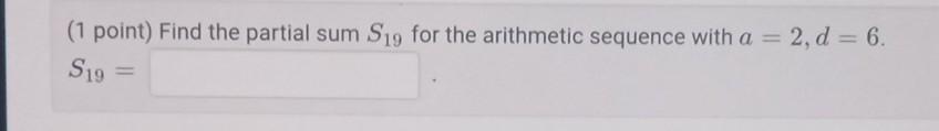 Solved (1 point) Find the partial sum S19 for the arithmetic | Chegg.com