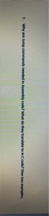 Solved 7. Why are Jump commands needed in Assembly code? | Chegg.com