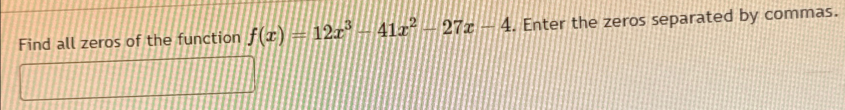 Solved Find all zeros of the function f(x)=12x3-41x2-27x-4. | Chegg.com