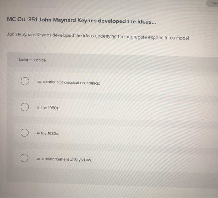 Solved MC Qu. 351 John Maynard Keynes developed the ideas... | Chegg.com