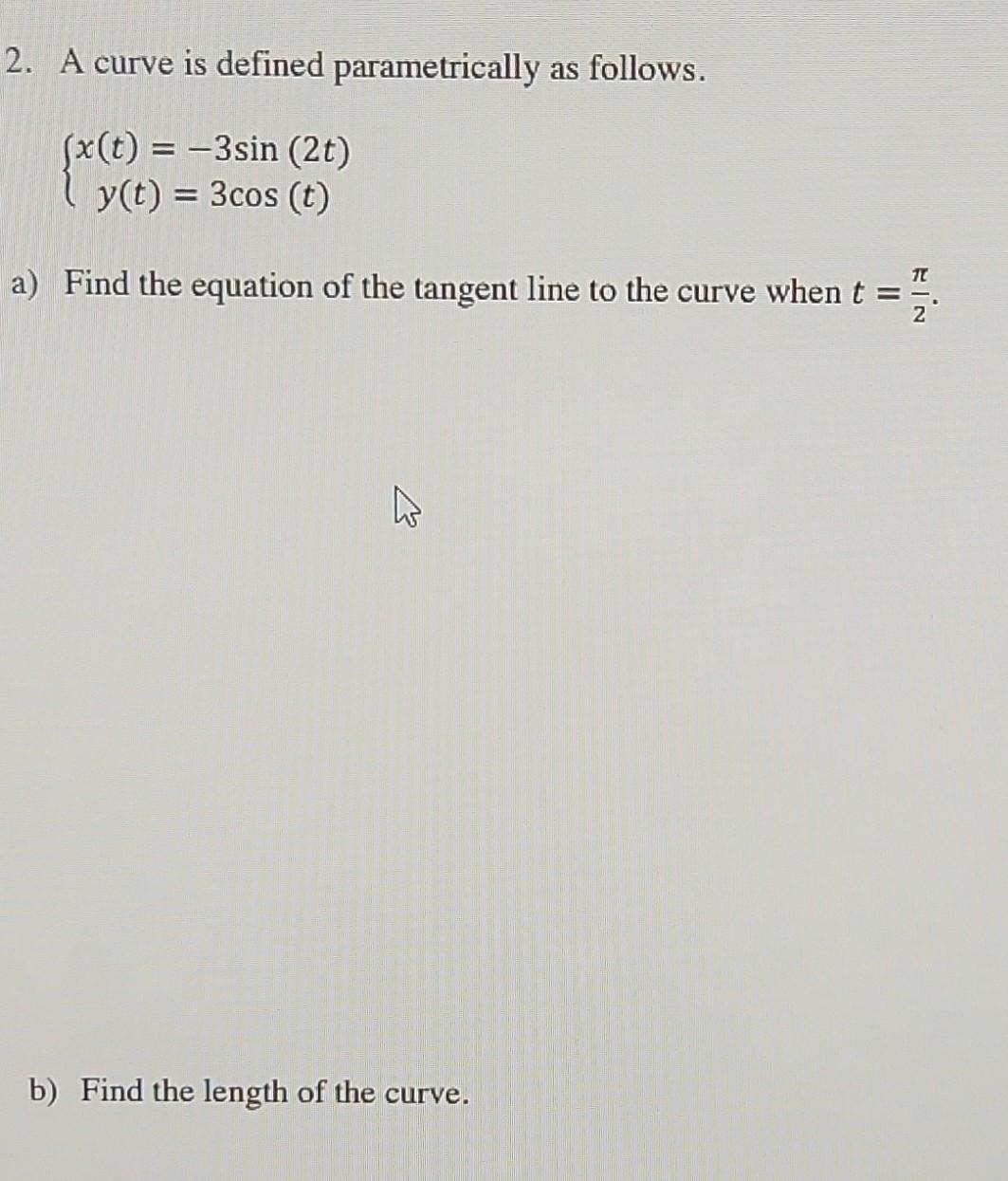 Solved A Curve Is Defined Parametrically As Follows