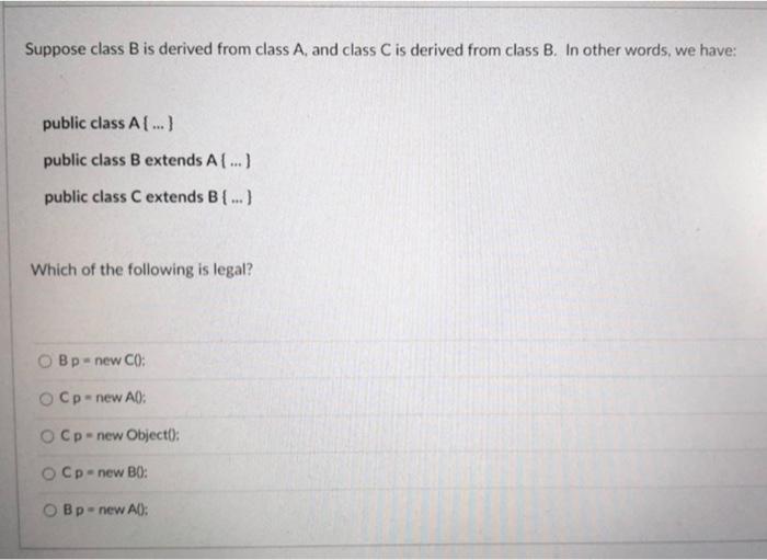 Solved Suppose class B is derived from class A, and class C | Chegg.com