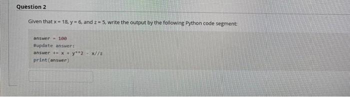 Solved Question 2 Given that x = 18. y - 6, and z=5, write | Chegg.com