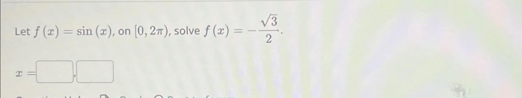 Solved Let f(x)=sin(x), ﻿on [0,2π), ﻿solve f(x)=-322.x= | Chegg.com