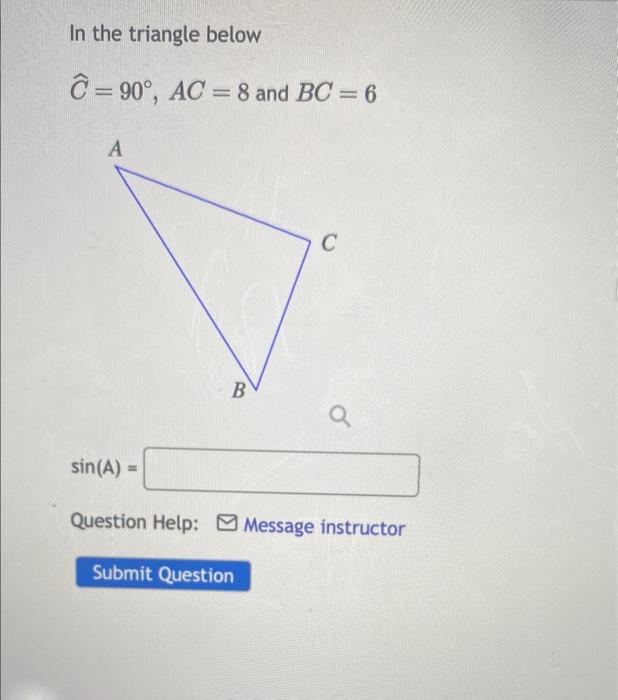 Solved In the triangle below C=90∘,AC=8 and BC=6 sin(A)= | Chegg.com