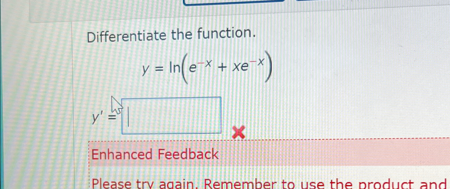 Solved Differentiate the function.y=ln(e-x+xe-x)Enhanced | Chegg.com
