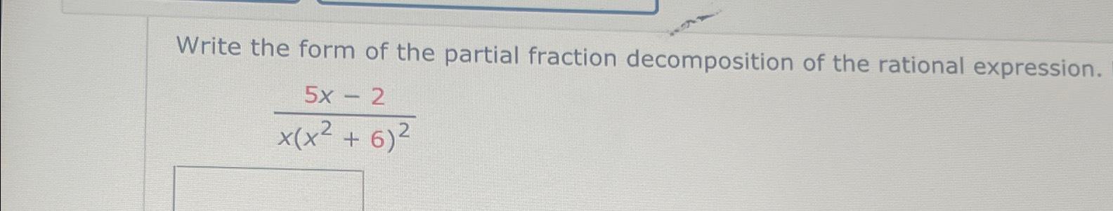 Solved Write the form of the partial fraction decomposition | Chegg.com