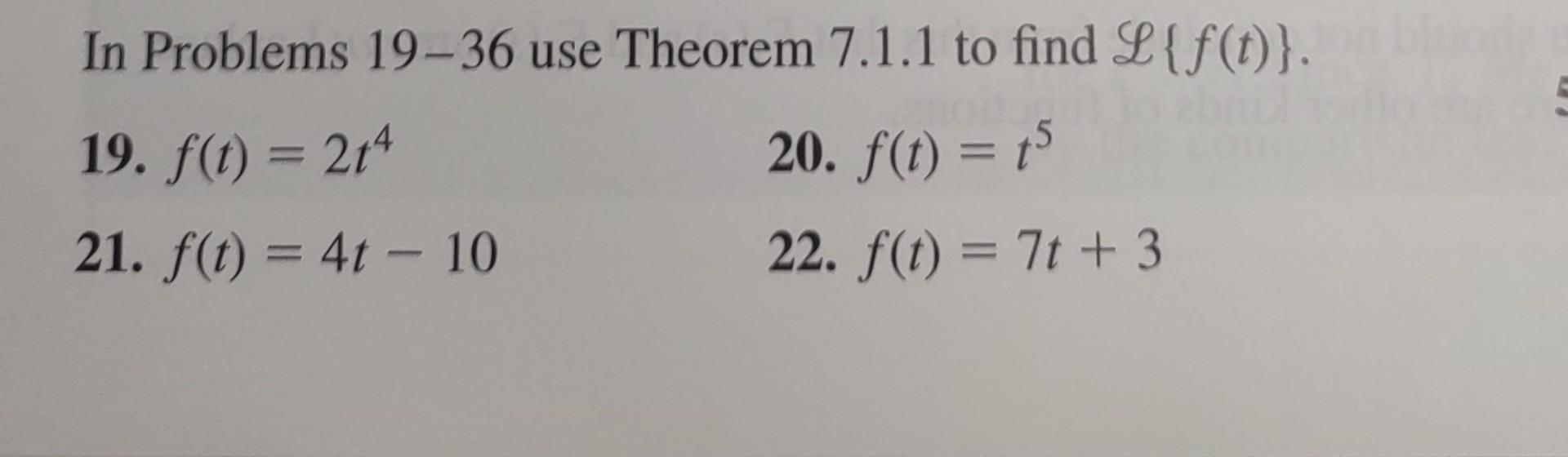 Solved In Problems 19−36 use Theorem 7.1.1 to find L{f(t)}. | Chegg.com